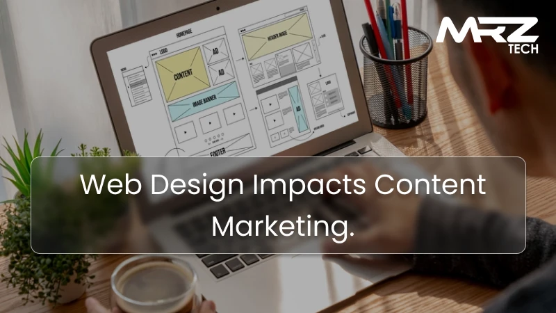 Web Design Impacts on Content Marketing | MRZ Tech